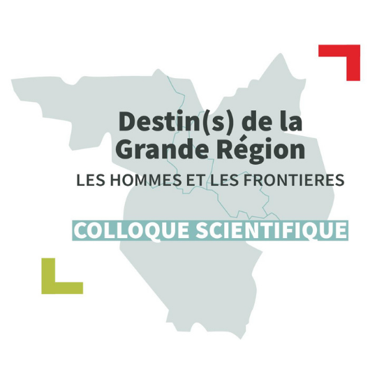 Colloque scientifique « Destin(s) de la Grande Région - Les Hommes et ... Colloque scientifique « Destin(s) de la Grande Région - Les Hommes et ...
